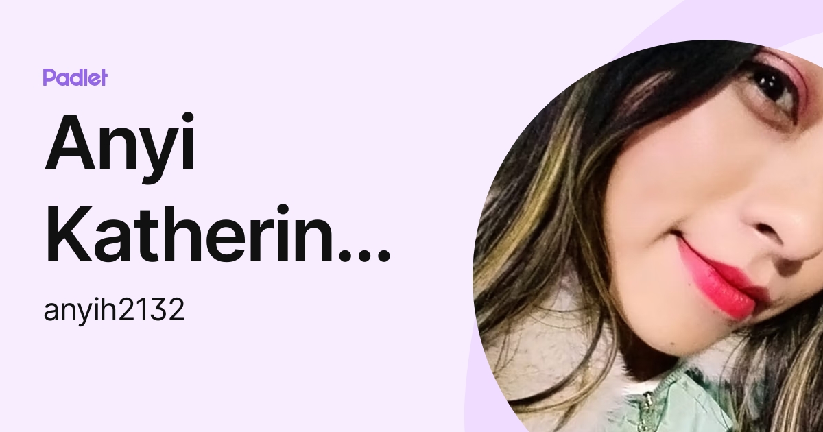 Anyi Katherine Hernandez Tulcan (anyih2132) profile | Padlet