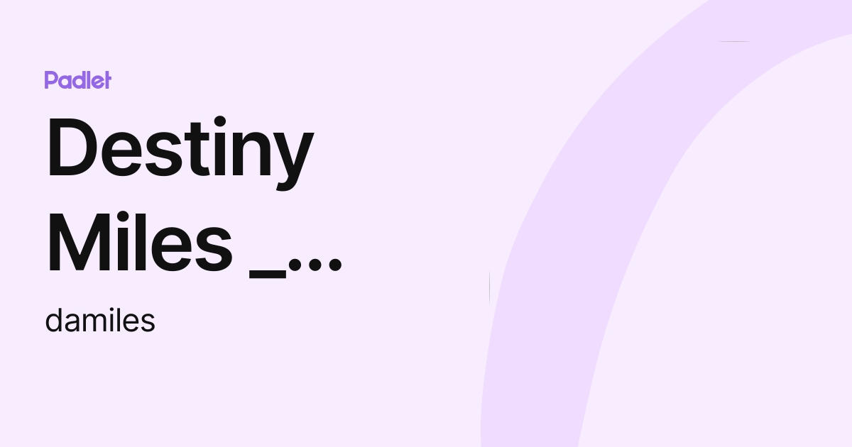 Destiny Miles _ Student - EastWakeHS (damiles) profile | Padlet