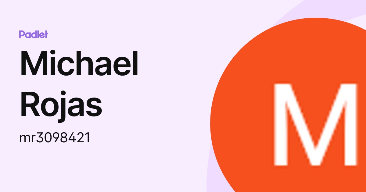 Michael Rojas (mr3098421) profile | Padlet
