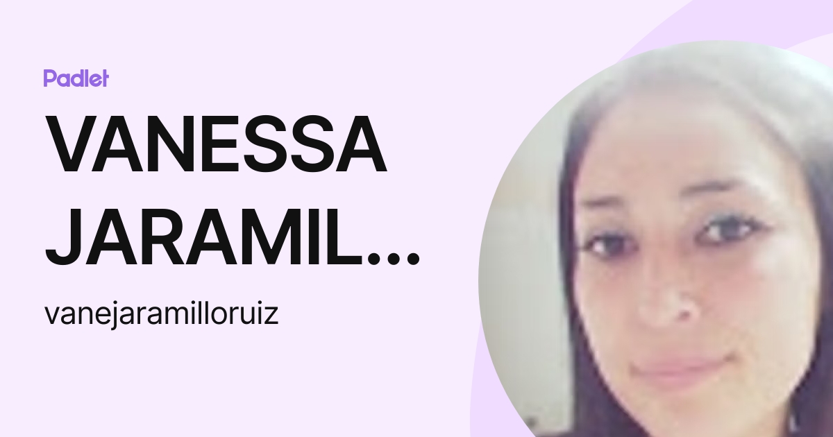 VANESSA JARAMILLO (vanejaramilloruiz) profile | Padlet