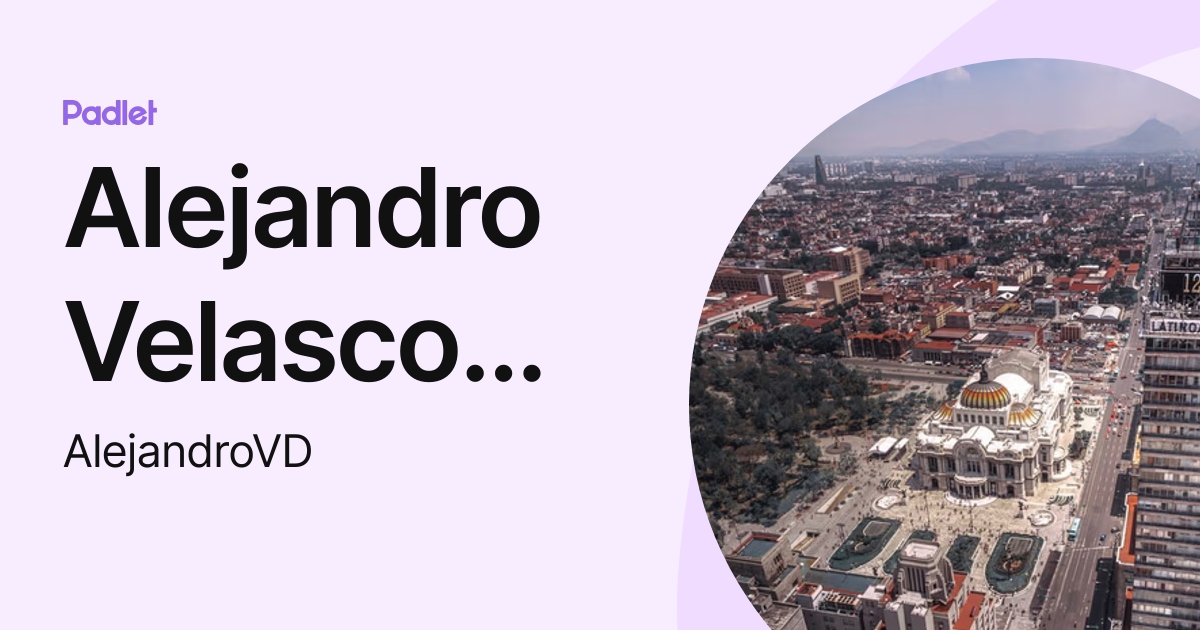 Alejandro Velasco Dueñas (AlejandroVD) profile | Padlet