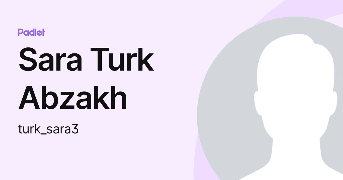 Sara Turk Abzakh (turk_sara3) profile | Padlet