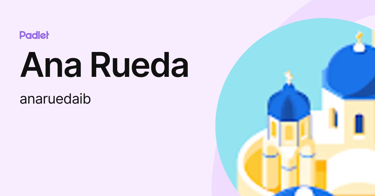 Ana Rueda (anaruedaib) profile | Padlet