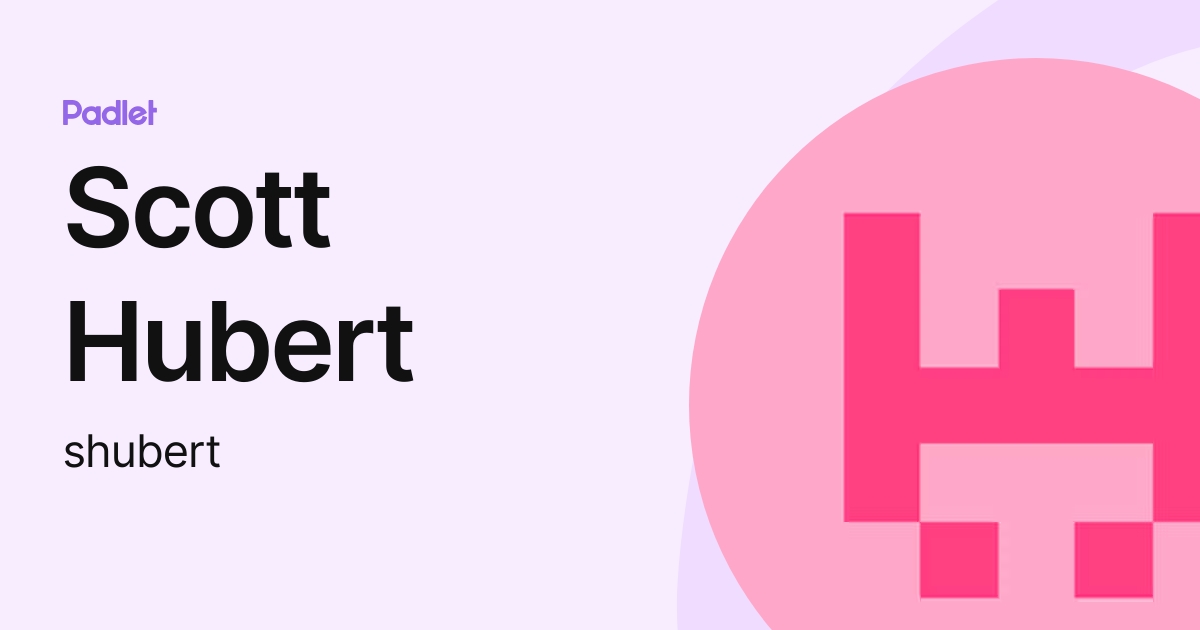 Scott Hubert (shubert) profile | Padlet