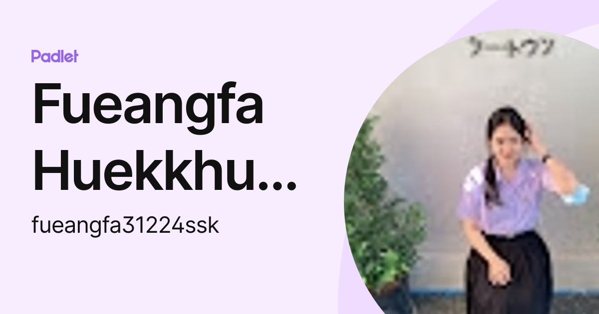 Fueangfa Huekkhunthot (fueangfa31224ssk) profile | Padlet