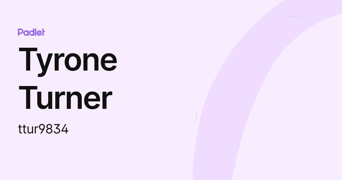 Tyrone Turner (ttur9834) profile | Padlet