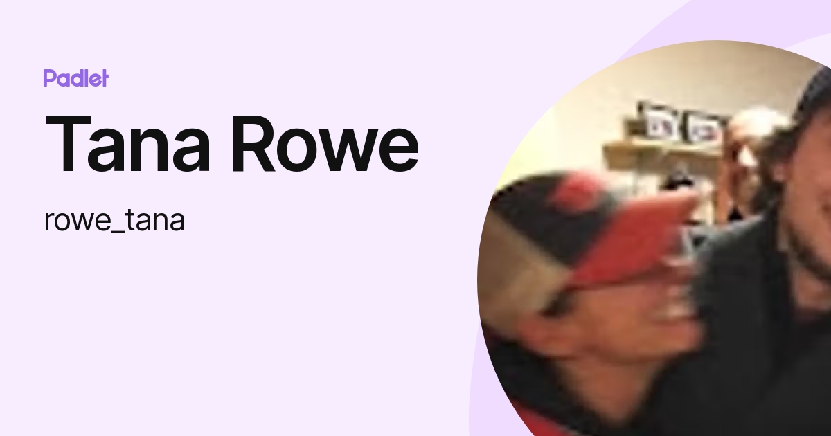 Tana Rowe (rowe_tana) profile | Padlet