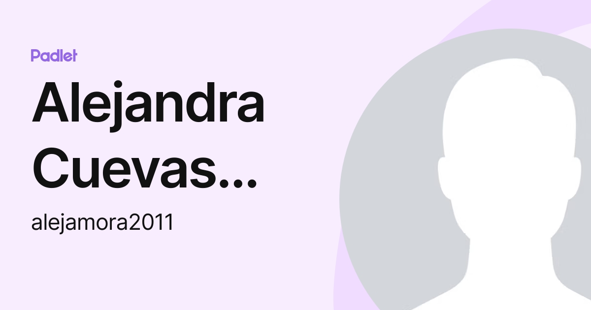 Alejandra Cuevas Mora (alejamora2011) profile | Padlet