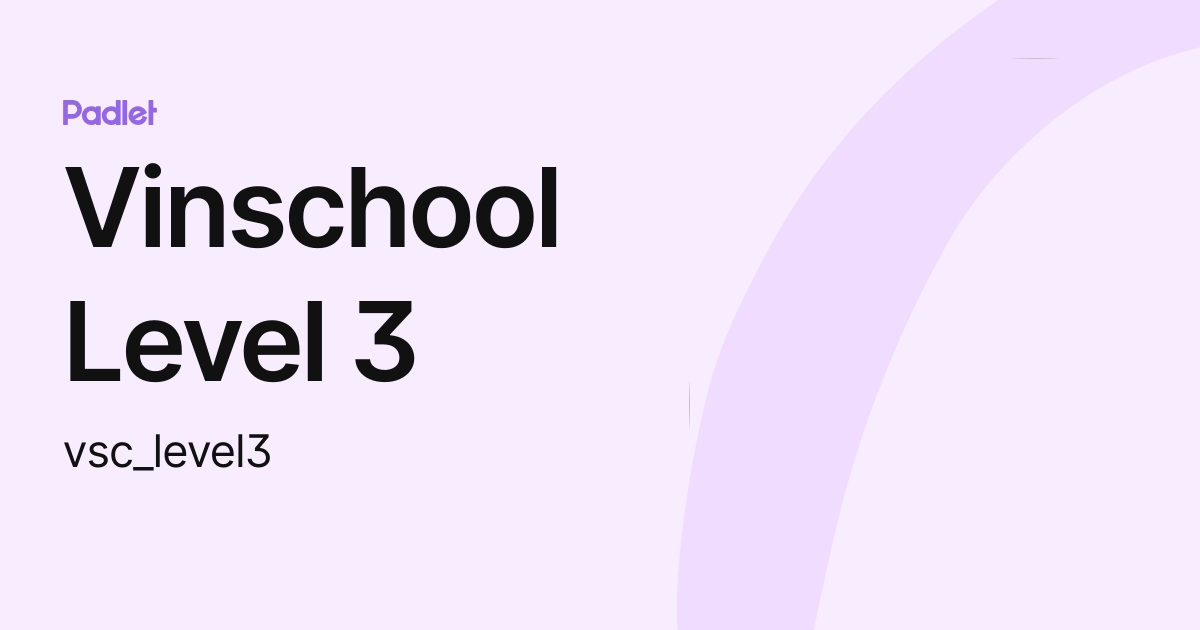 Vinschool Level 3 (vsc_level3) profile | Padlet
