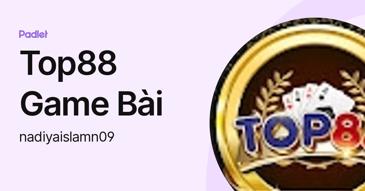 Top88 Game Bài (nadiyaislamn09) profile | Padlet