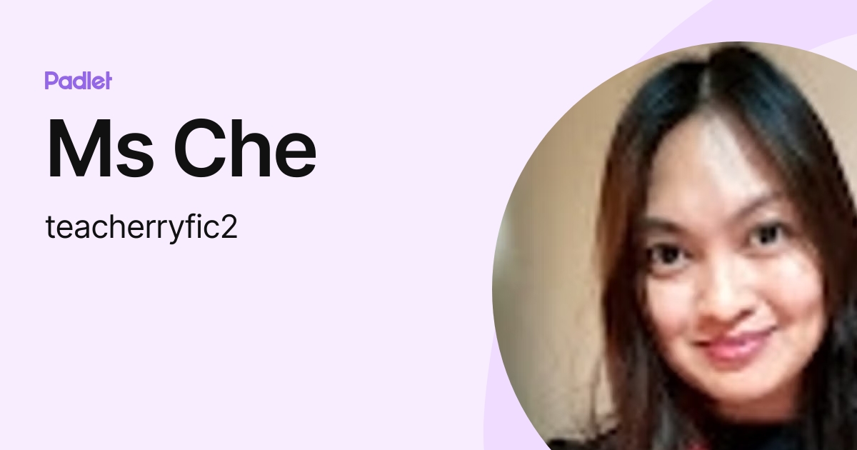 Ms Che (teacherryfic2) profile | Padlet
