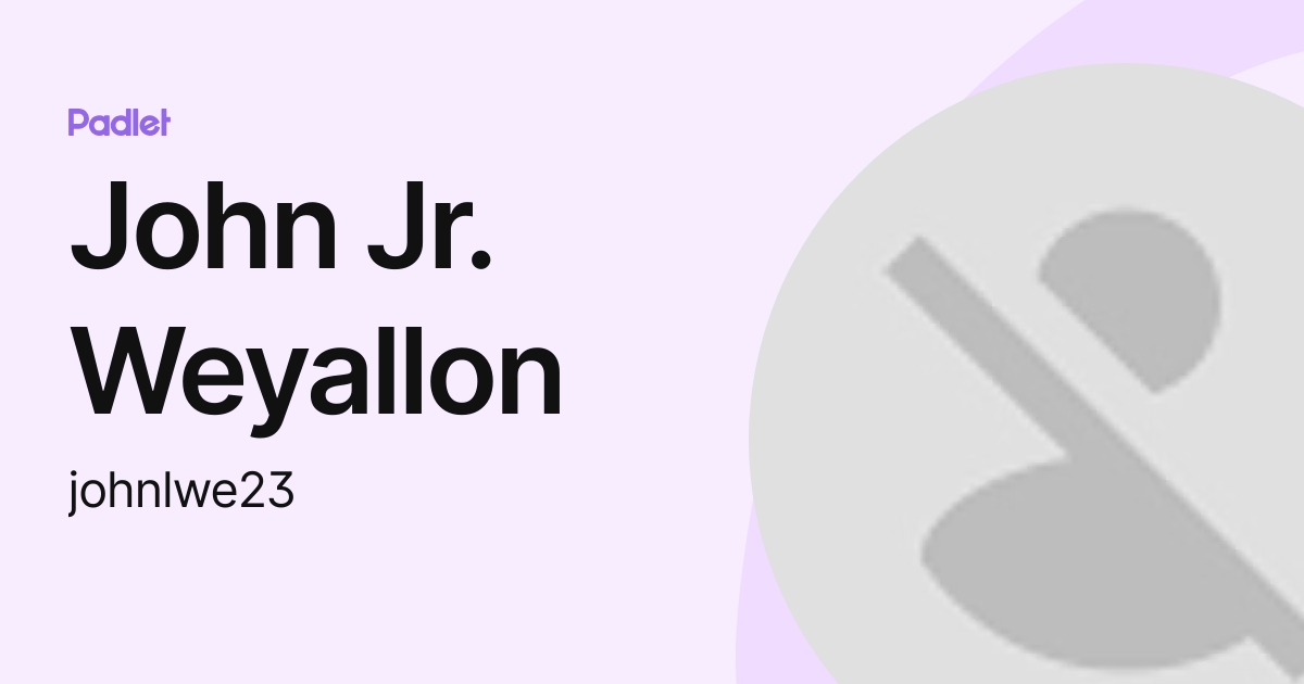 John Jr. Weyallon (johnlwe23) profile | Padlet
