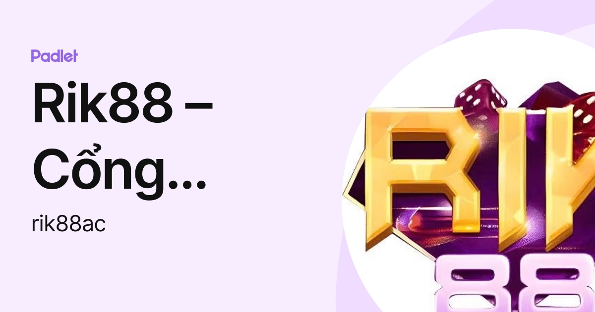 Rik88 – Cổng Game Bài Đổi Thưởng Số 1 Việt Nam (rik88ac) profile | Padlet