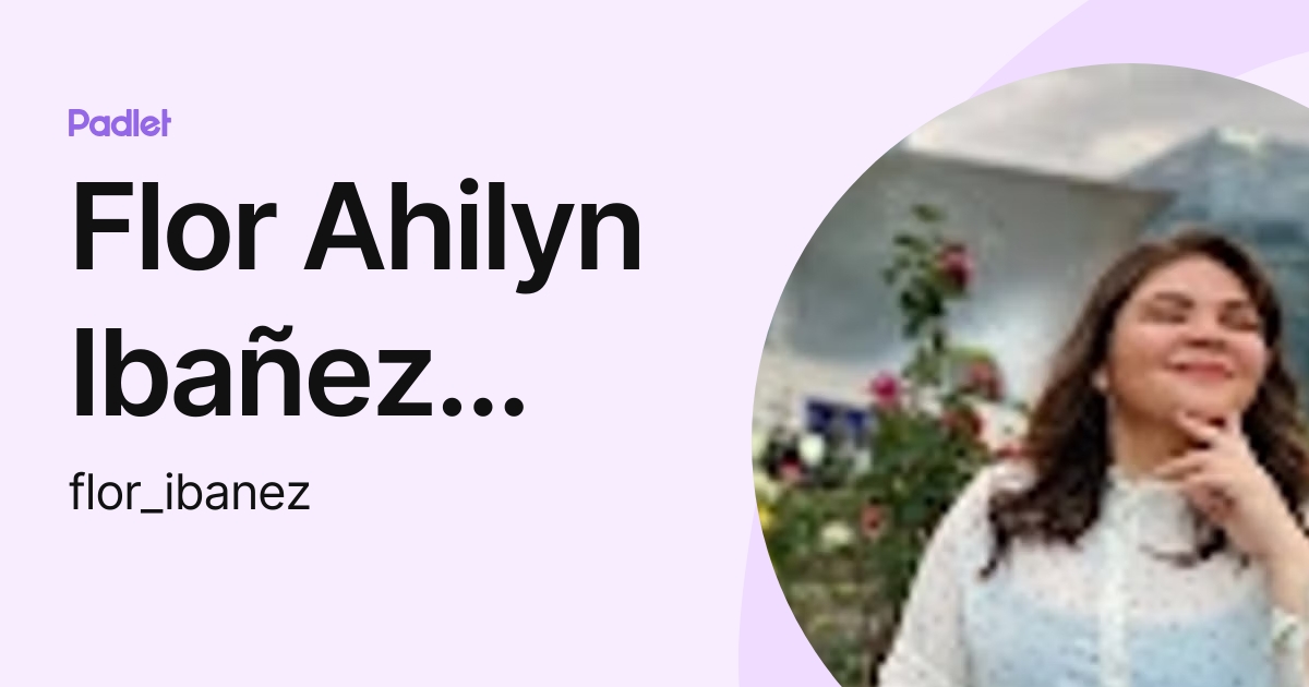 Flor Ahilyn Ibañez Navarro (flor_ibanez) profile | Padlet
