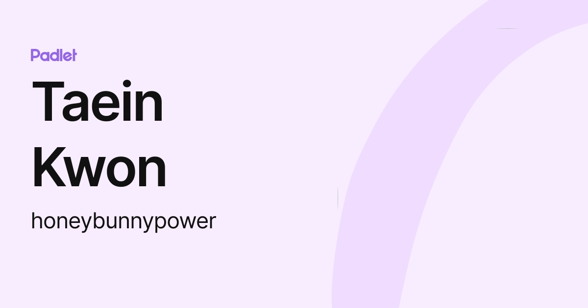 Taein Kwon (honeybunnypower) profile | Padlet