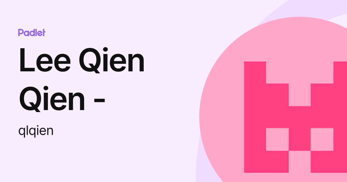 Lee Qien Qien - (qlqien) profile | Padlet