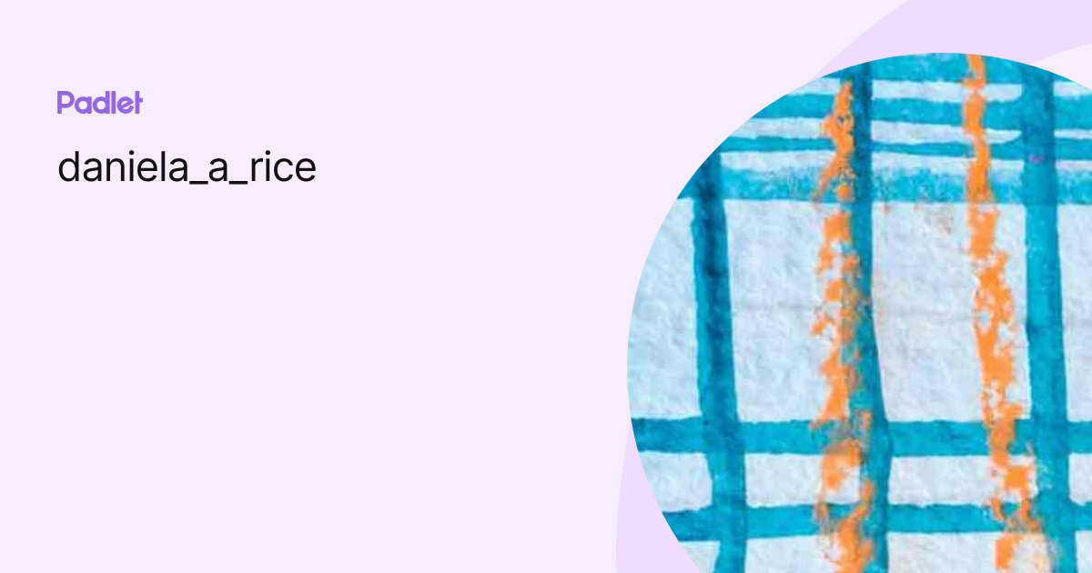 daniela_a_rice profile | Padlet
