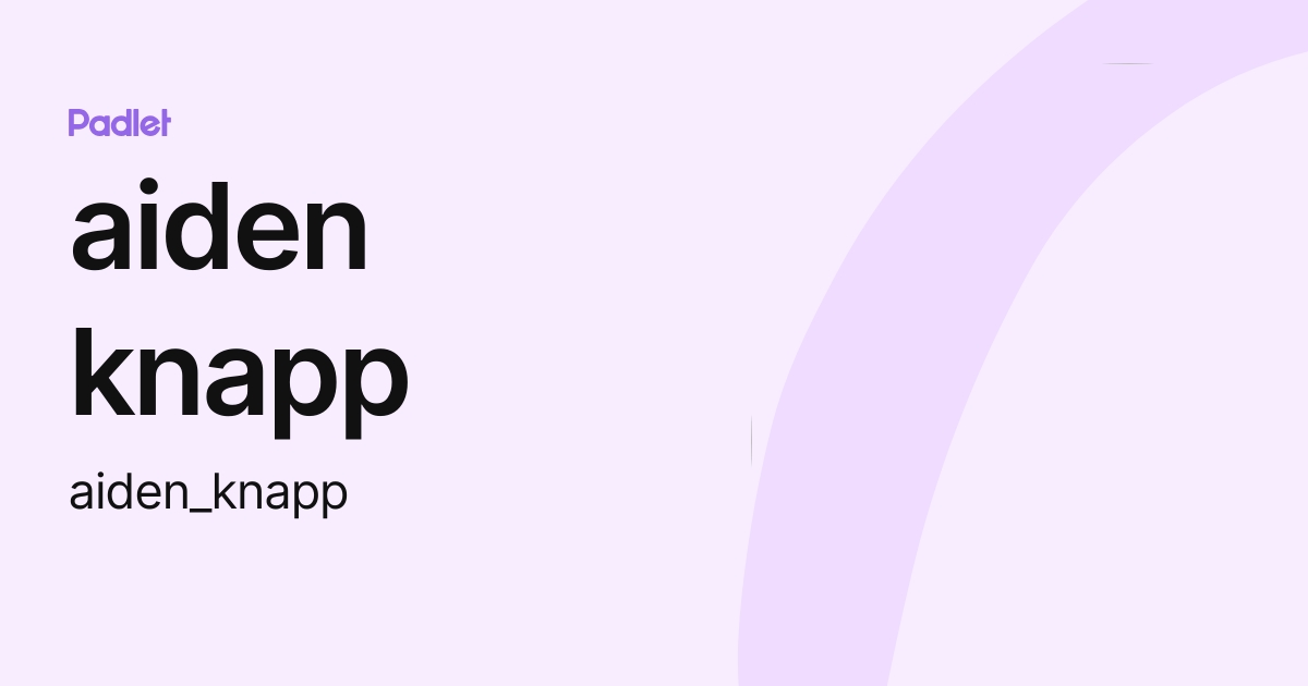 aiden knapp (aiden_knapp) profile | Padlet