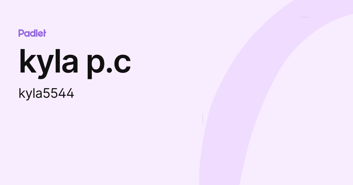 kyla p.c (kyla5544) profile | Padlet