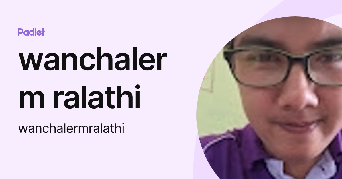 wanchalerm ralathi (wanchalermralathi) profile | Padlet