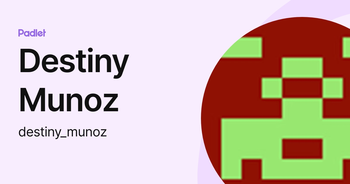 Destiny Munoz (destiny_munoz) profile | Padlet