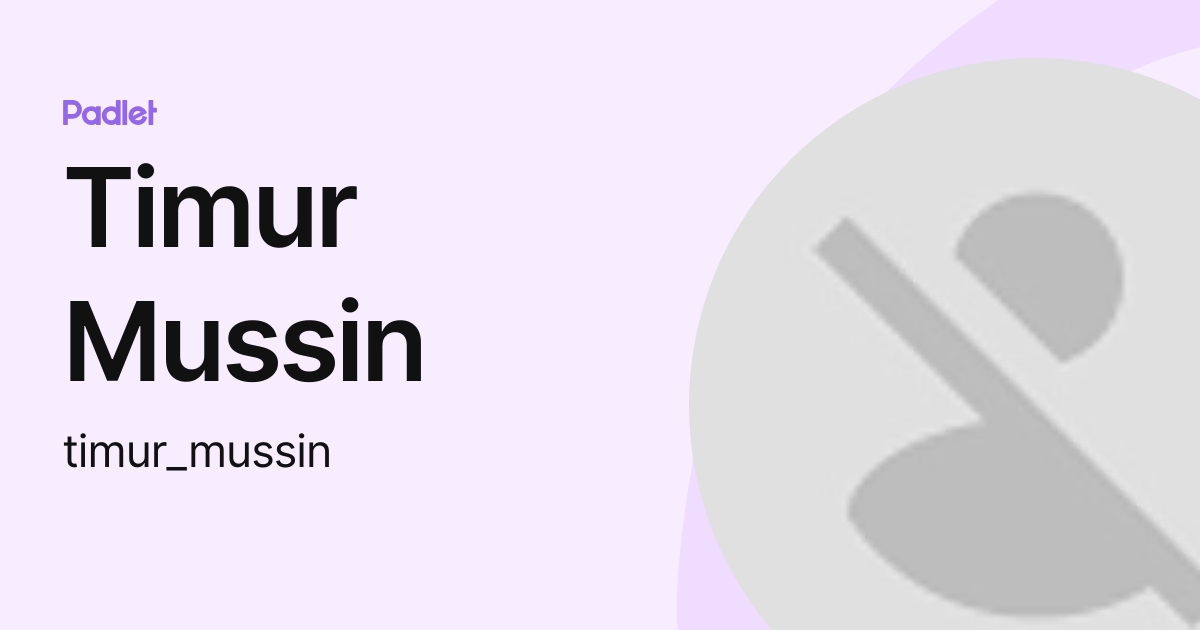 Timur Mussin (timur_mussin) profile | Padlet