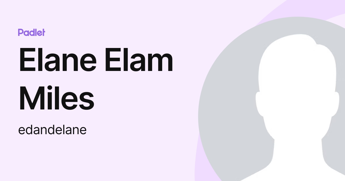 Elane Elam Miles (edandelane) profile | Padlet