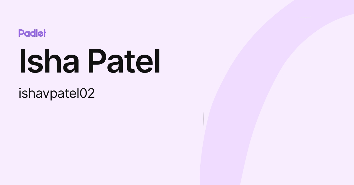 Isha Patel (ishavpatel02) profile | Padlet