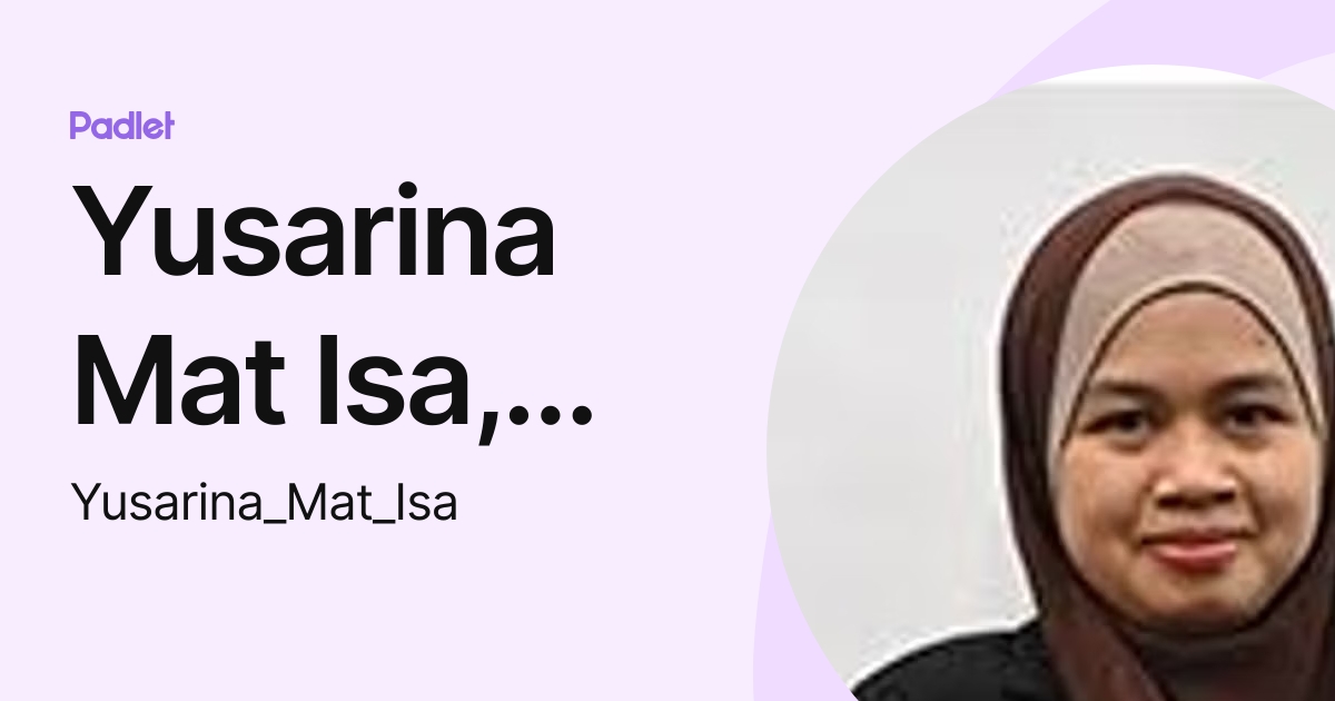 Yusarina Mat Isa, PhD, AIIA (Yusarina_Mat_Isa) profile | Padlet