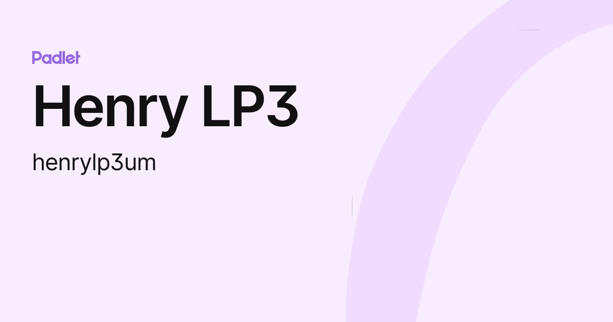 Henry LP3 (henrylp3um) profile | Padlet