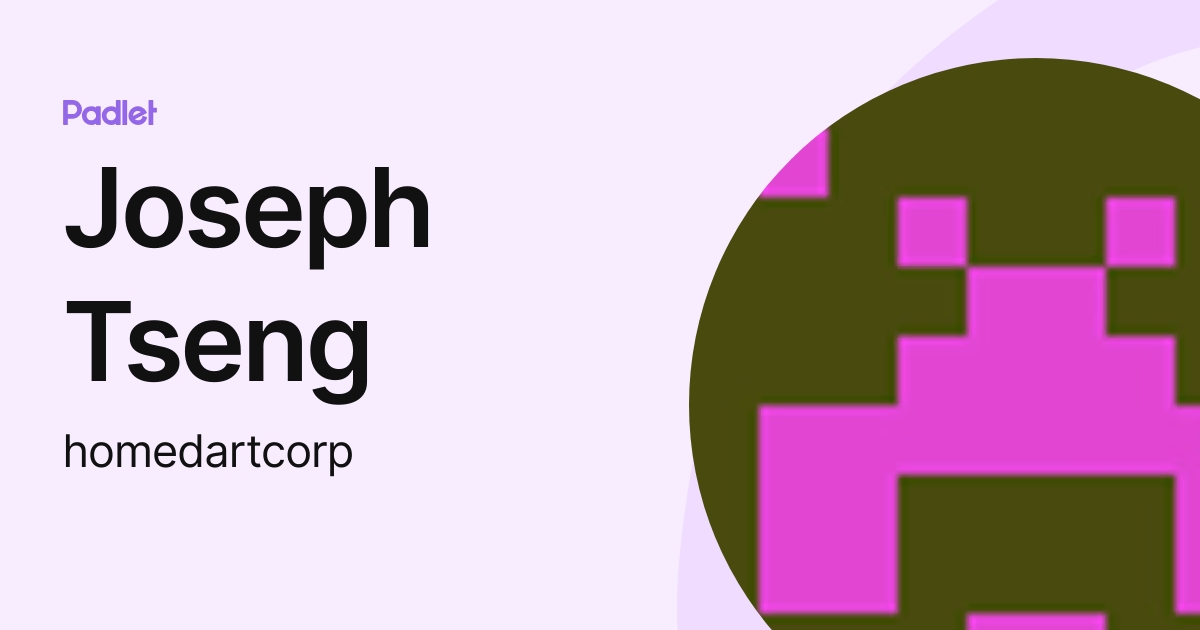 Joseph Tseng (homedartcorp) profile | Padlet