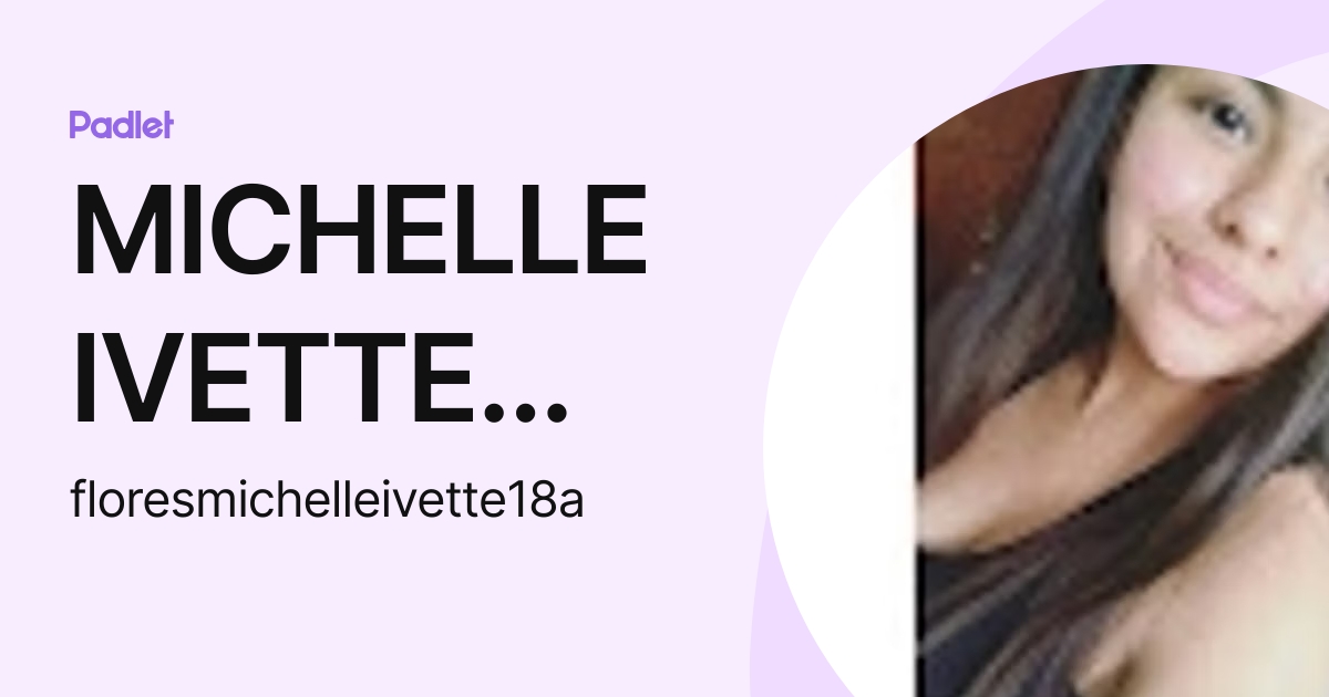 MICHELLE IVETTE FLORES RIVERA (floresmichelleivette18a) profile | Padlet