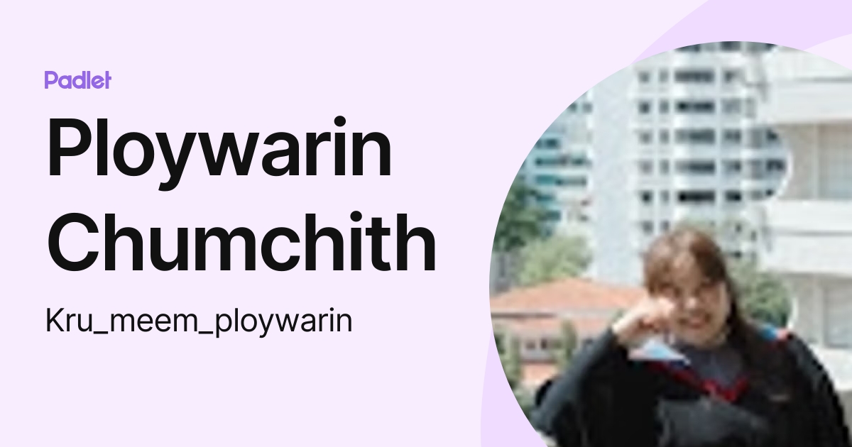 Ploywarin Chumchith (Kru_meem_ploywarin) profile | Padlet