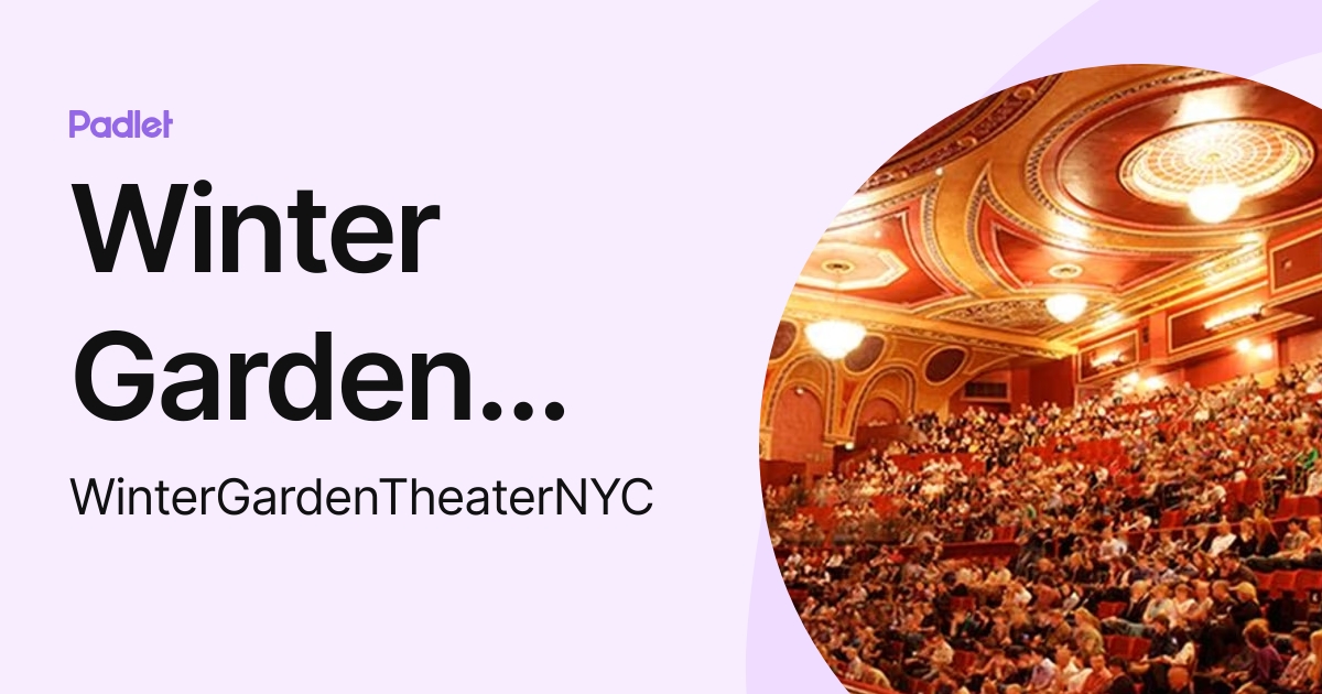 Winter Garden Theater NYC (WinterGardenTheaterNYC) profile | Padlet