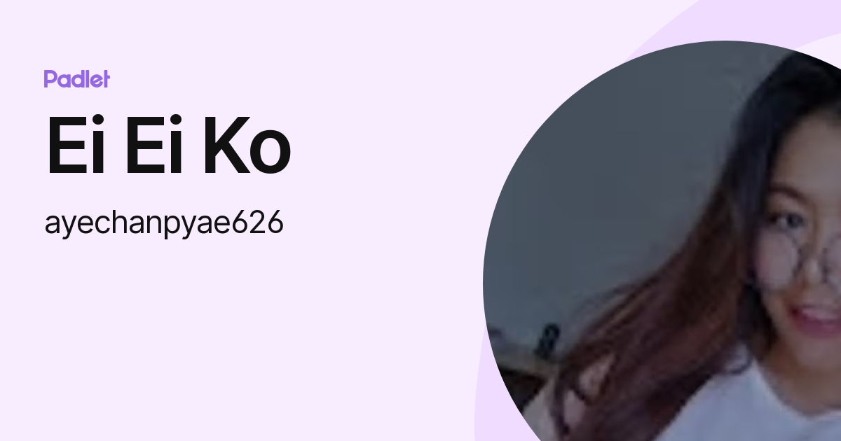 Ei Ei Ko (ayechanpyae626) profile | Padlet