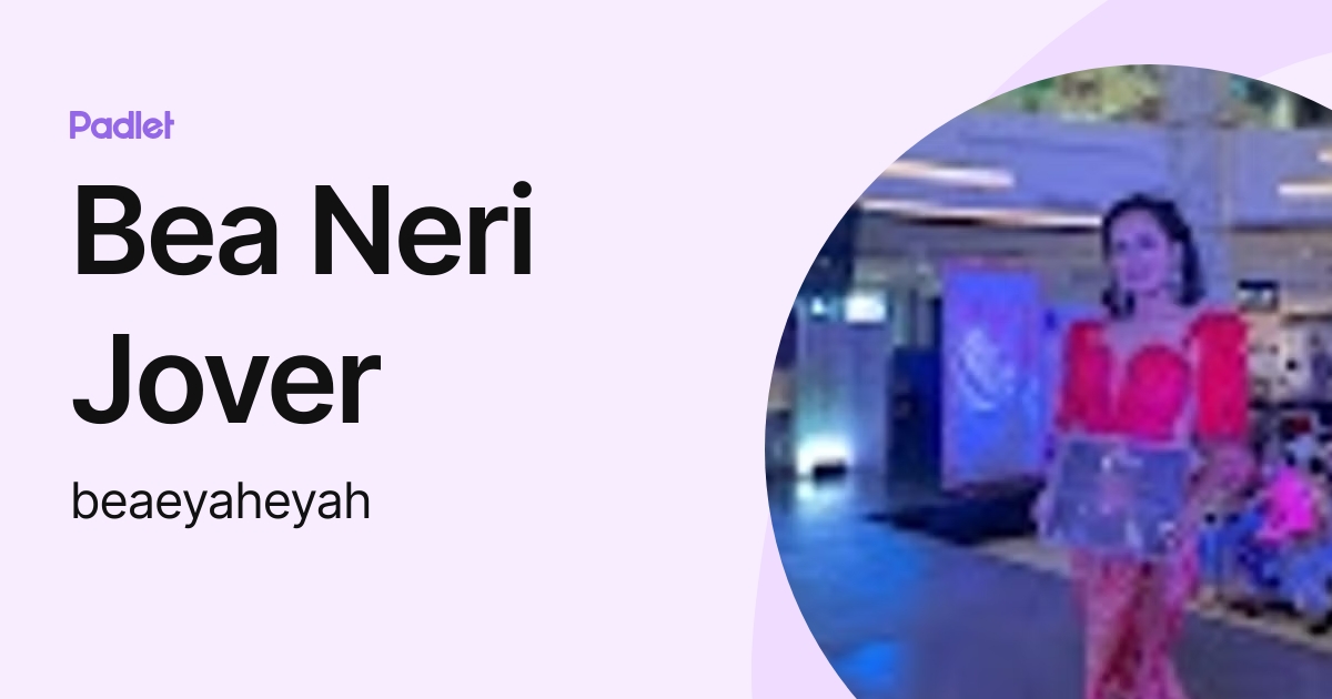 Bea Neri Jover (beaeyaheyah) profile | Padlet