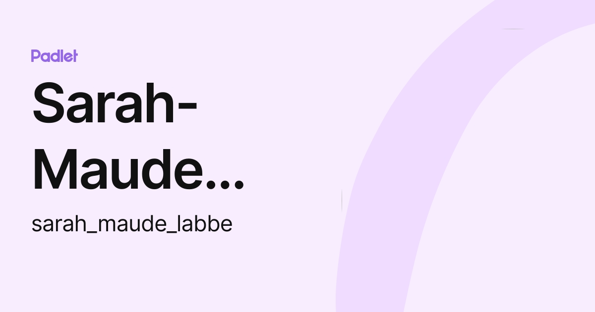 Sarah-Maude Labbe (sarah_maude_labbe) profile | Padlet