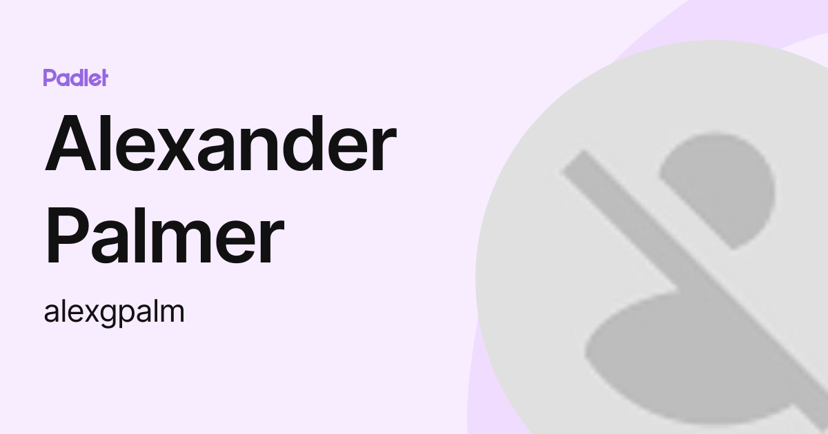 Alexander Palmer (alexgpalm) profile | Padlet