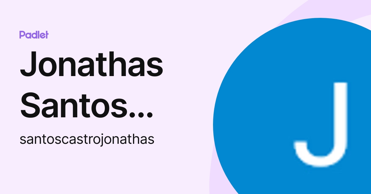 Jonathas Santos Castro (santoscastrojonathas) profile | Padlet