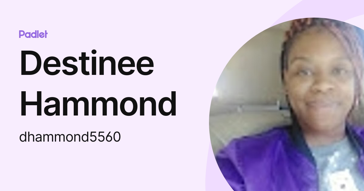 Destinee Hammond (dhammond5560) profile | Padlet