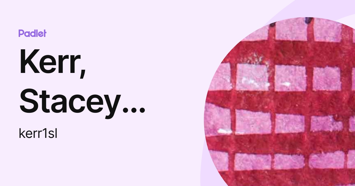 Kerr, Stacey Leigh (kerr1sl) profile | Padlet