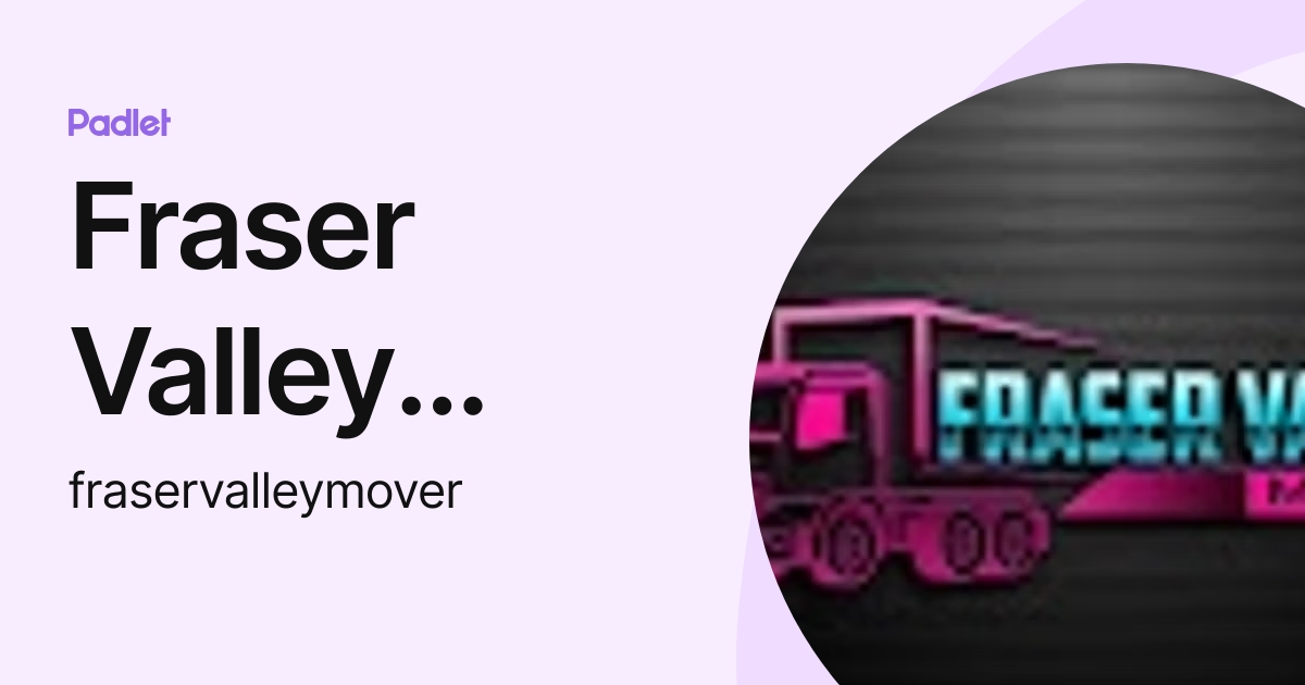 Fraser Valley Movers and Storage (fraservalleymover) profile | Padlet