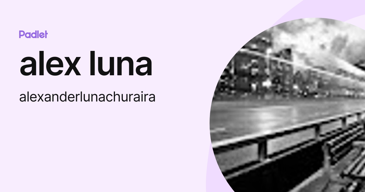 alex luna (alexanderlunachuraira) profile | Padlet