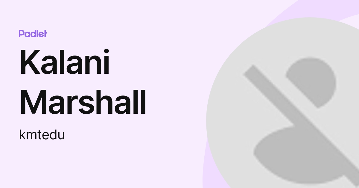 Kalani Marshall (kmtedu) profile | Padlet