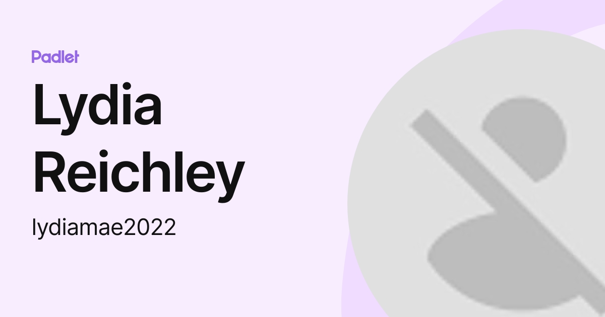 Lydia Reichley (lydiamae2022) profile | Padlet
