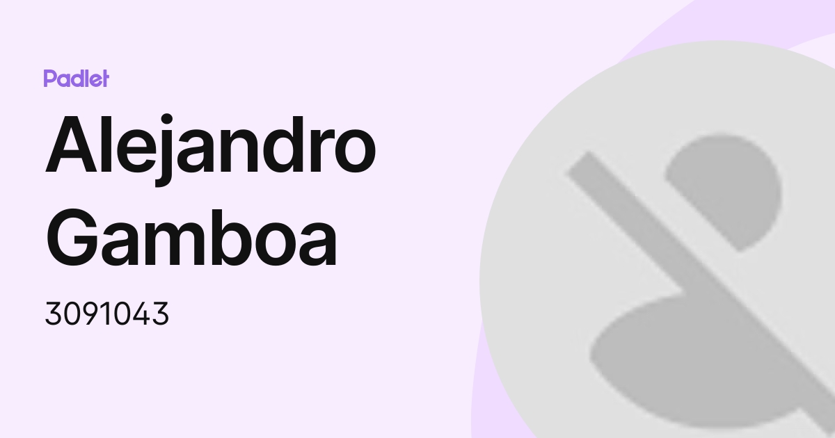 Alejandro Gamboa (3091043) profile | Padlet