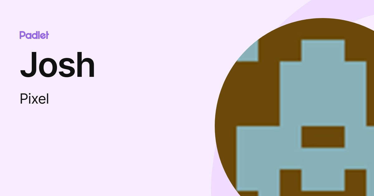 Josh (Pixel) profile | Padlet