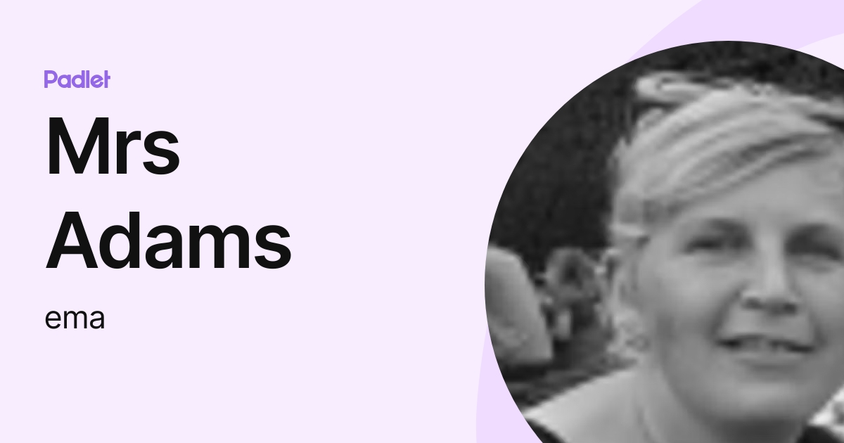 Mrs Adams (ema) profile | Padlet