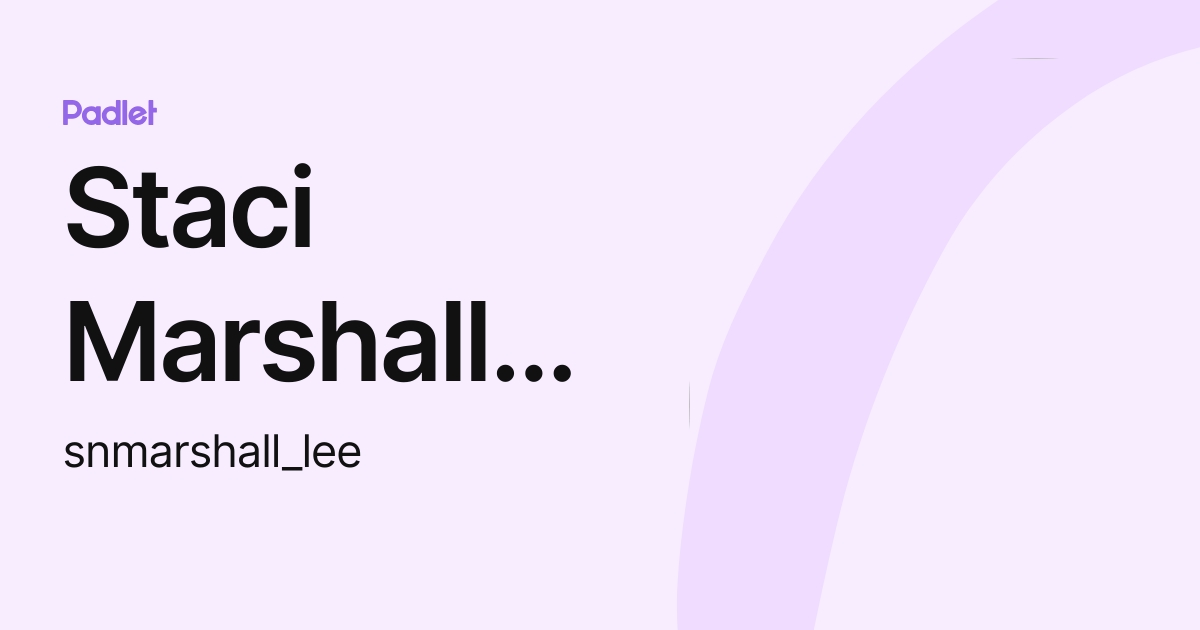Staci Marshall-Lee (snmarshall_lee) profile | Padlet