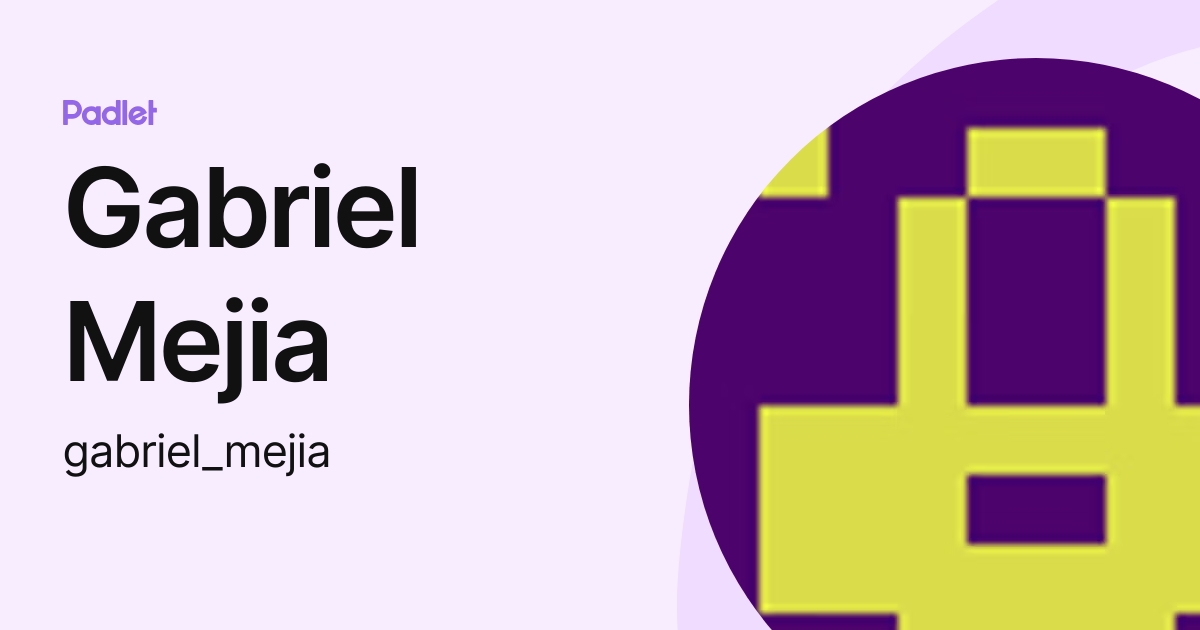 Gabriel Mejia (gabriel_mejia) profile | Padlet